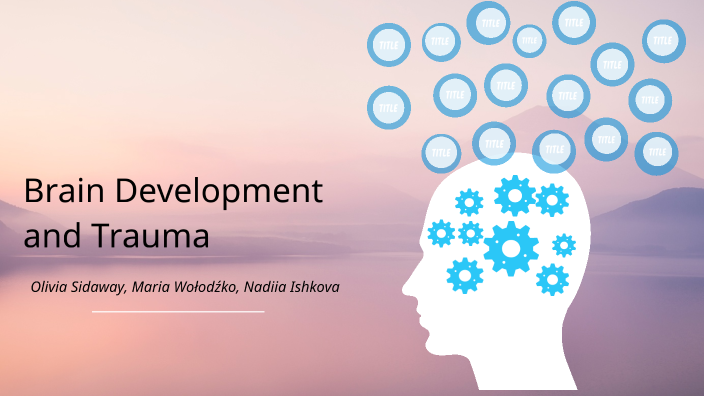 Brain Development and Trauma by Olivia Sidaway
