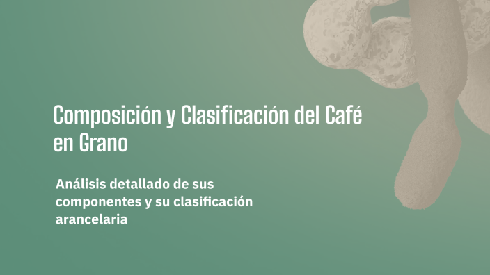 Composición y Clasificación del Café en Grano by Unknow on Prezi