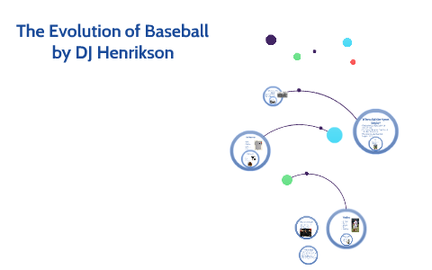 The Evolution of Baseball by DJ Henrikson on Prezi