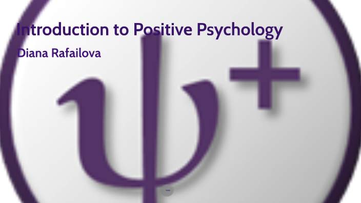 Introduction to Positive Psychology by Diana Ivanova on Prezi
