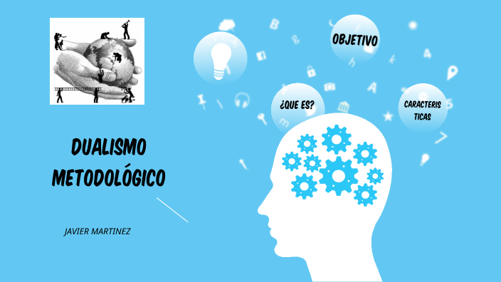 DUALISMO METODOLÓGICO by Javier Martinez on Prezi
