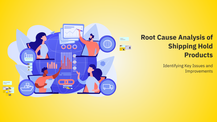 Root Cause Analysis of Shipping Hold Products by Abhishek Jalota on Prezi
