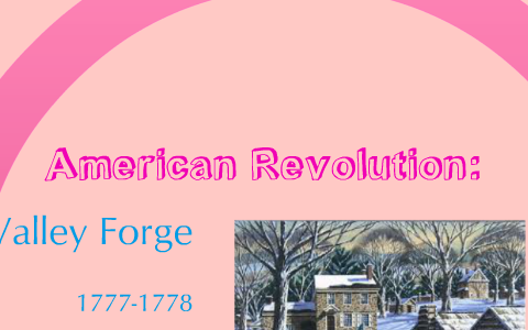 The American Revolution: Valley Forge by Janelle Lewis on Prezi