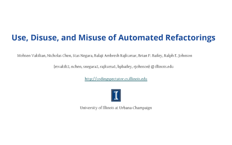 Use, Disuse, and Misuse of Automated Refactorings by Mohsen Vakilian on Prezi