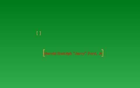 Gerald Rudolph "Jerry" Ford, Jr by Jose Ybarra on Prezi