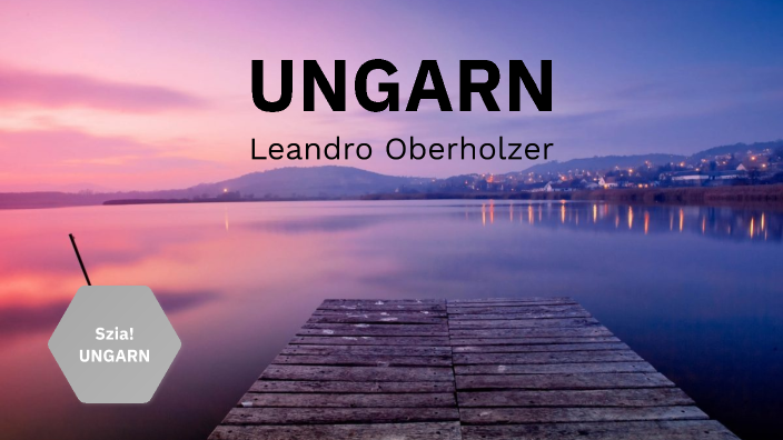 Ungarn Leandro Oberholzer by Leandro Oberholzer on Prezi