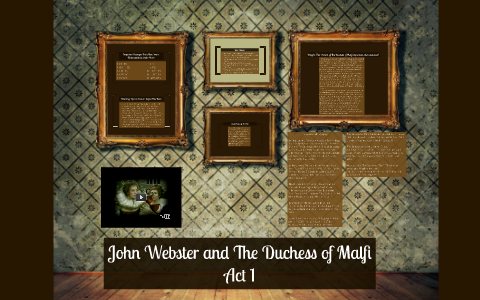 John Webster and The Duchess of Malfi Act 1 by Allison Williford on Prezi
