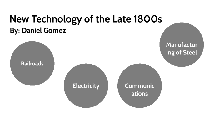 NNew Technology of the Late 1800s by Daniel Gomez on Prezi