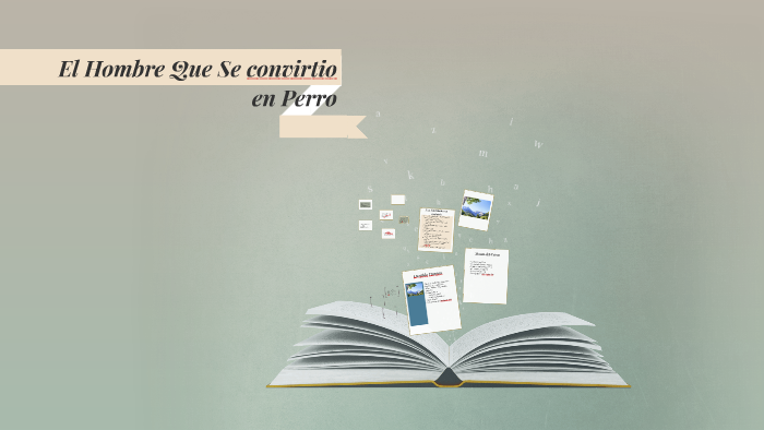 El Hombre que se convirtio en Perro by Grecia Martinez on Prezi