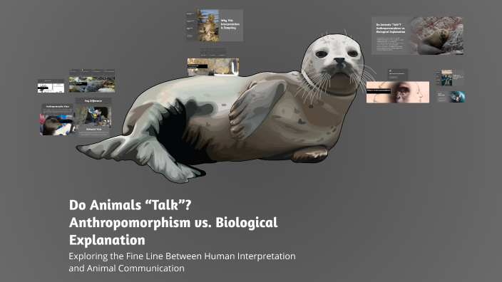 Do Animals “Talk”? Anthropomorphism vs. Biological Explanation by on Prezi