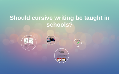 Should cursive writing be taught in schools? by Gigi Fusco on Prezi