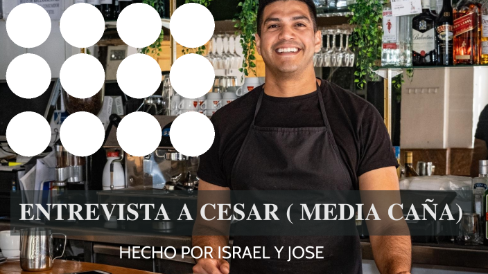 ENTREVISTA A CESAR (MEDIA CAÑA by israel Nieto Pérez on Prezi