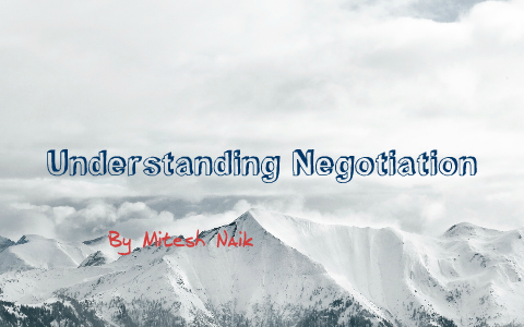Understanding Negotiation by Mitesh Naik on Prezi