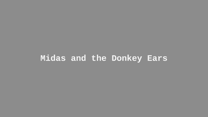 Midas and the Donkey Ears by Loren Coffer on Prezi