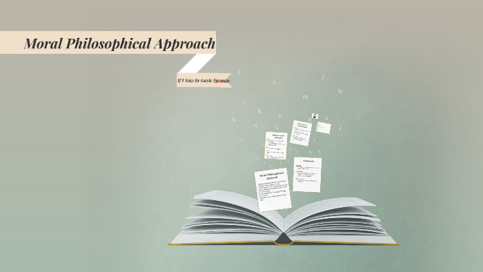Moral Philosophical Approach by sam d on Prezi