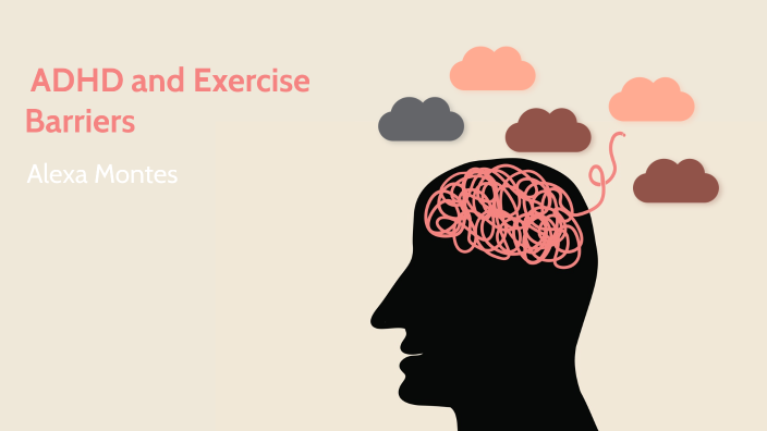 ADHD and Exercise Barriers by Alexa Montes on Prezi