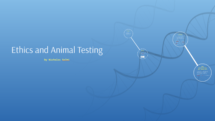 Ethics and Animal Testing by Nicholas Salmi on Prezi