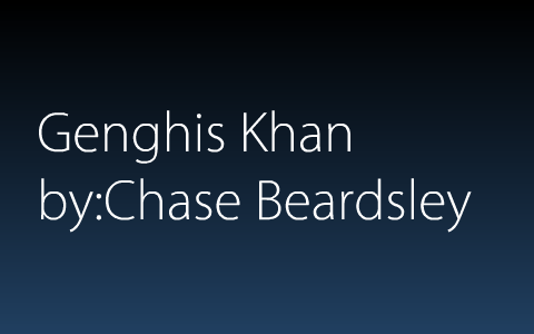 Genghis Khan by chase beardsley on Prezi