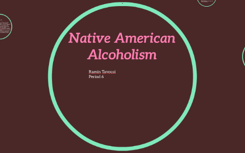 Native American Alcoholism by Ramint Tavousi on Prezi