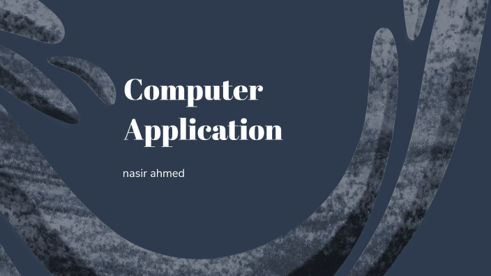 Computer Application by Nasir Ahmed on Prezi