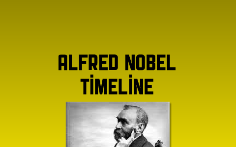 Alfred Nobel Timeline by diamonte evans on Prezi