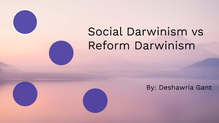 Social Darwinism vs Reform Darwinism by DESHAWRIA GANT on Prezi