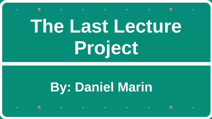 The Last Lecture Final Project by Daniel Marin on Prezi
