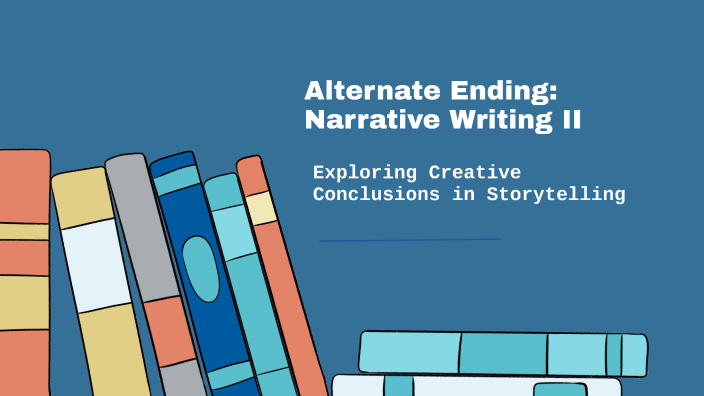Alternate Ending: Narrative Writing II by Michael Grindstaff on Prezi