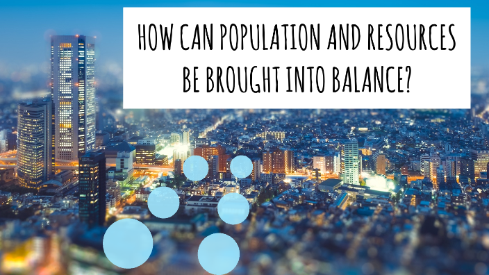 HOW CAN POPULATION AND RESOURCES BE BROUGHT INTO BALANCE? by RajNandani ...