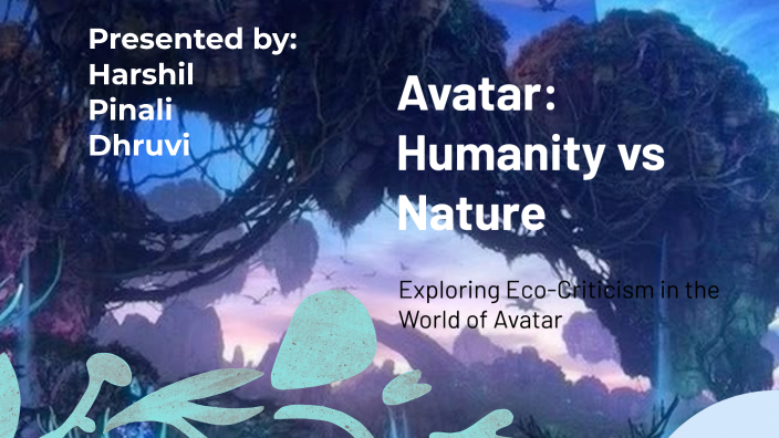 Avatar: Humanity vs Nature by Harshil Maru on Prezi