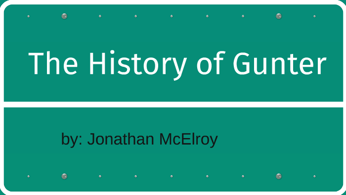 The History of Gunter by Jonathan McElroy on Prezi