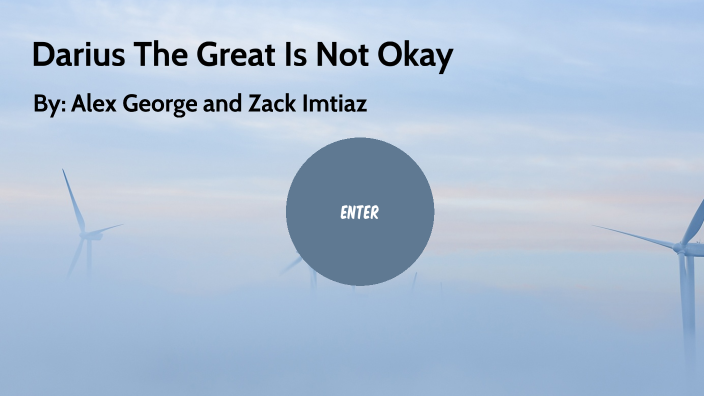 Darius the great is not okay presentation by ALEX GEORGE on Prezi