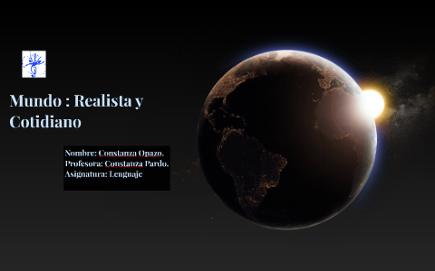 Mundo : Realista y Cotidiano by coni opazo on Prezi