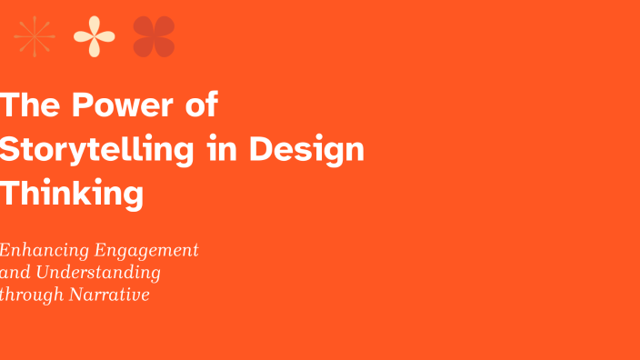 The Power of Storytelling in Design Thinking by Abirami G on Prezi