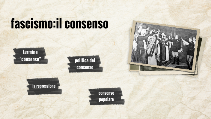 il consenso nel fascismo by Gaia Bignami on Prezi