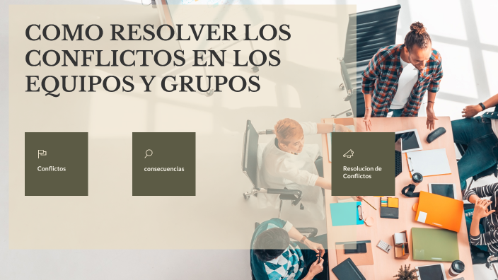 conflictos en los equipos by Chris Flores on Prezi
