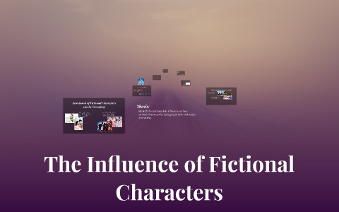 The Influence of Fictional Characters by Jessica Lewis on Prezi