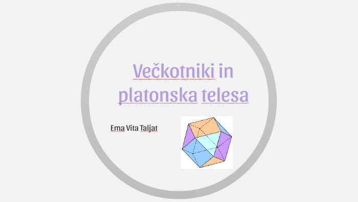 Večkotniki in platonska telesa by Ema Vita on Prezi