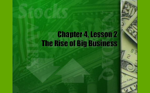 Ch 4 Lesson 2 - The Rise of Big Business by Ms. Hadden on Prezi
