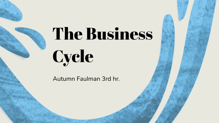 Economics Business Cycle Project by Autumn Faulman on Prezi
