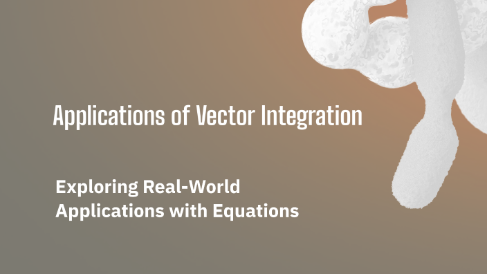 Applications of Vector Integration by Trisha v on Prezi