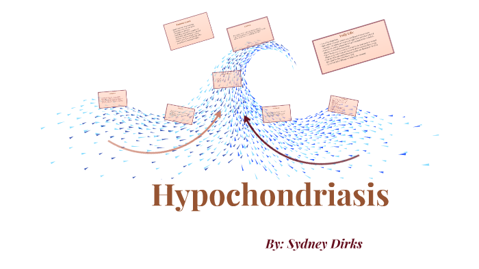 Hypochondriasis by Sydney Dirks on Prezi