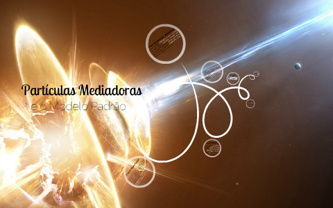 Partículas Mediadoras by LEONARDO RASTELLI on Prezi
