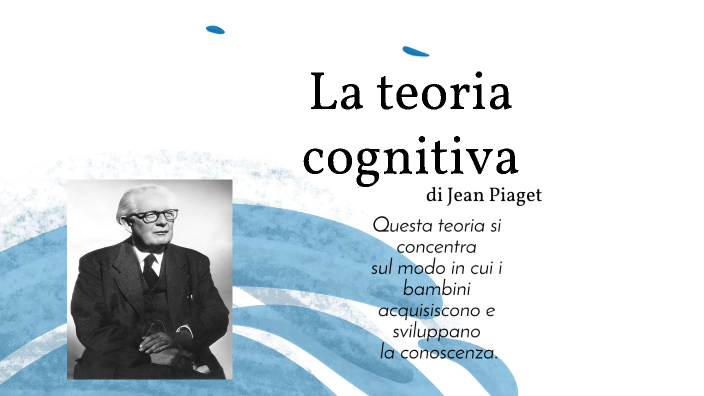 Teoria cognitiva di Jean Piaget by Aurora Sorce on Prezi