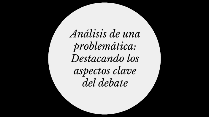 Análisis de una problemática: Destacando los aspectos clave del debate ...