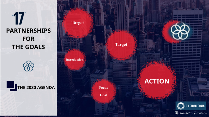 GOAL 17: PARTNERSHIPS FOR THE GOALS by MARIAURELIA TRICARICO on Prezi