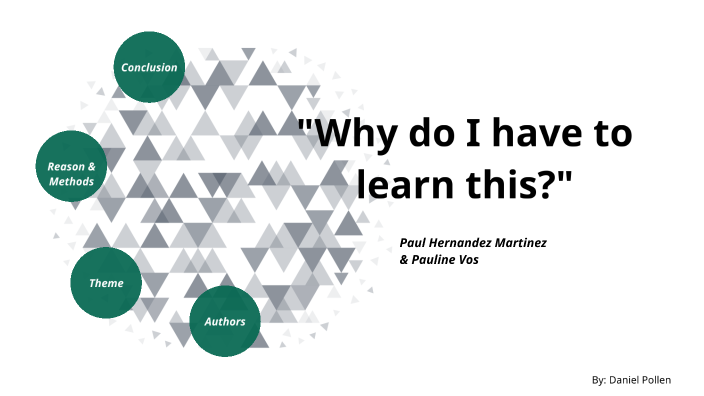 Why do I have to Learning this? by Daniel Pollen on Prezi