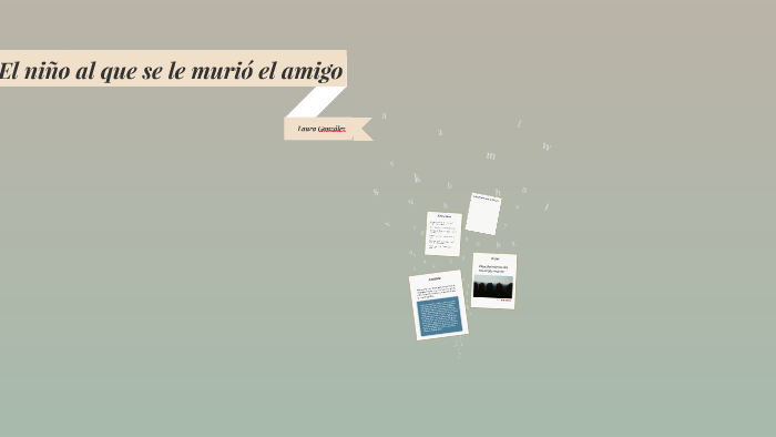 El niño al que se le murió el amigo by Laura González on Prezi