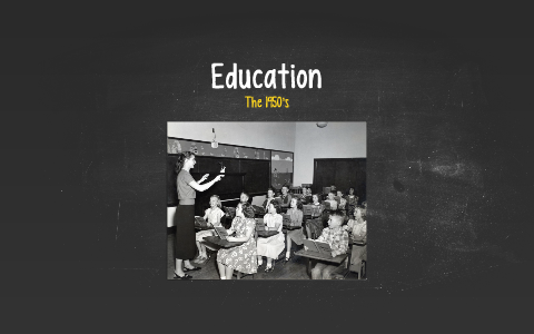 Education- 1950's by Tess W. on Prezi