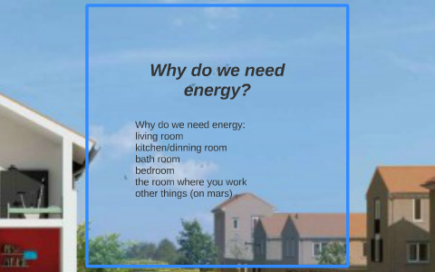 Why do we need energy? by Anky Dezaire on Prezi